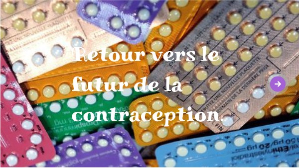 retour vers le futur de la contraception | Genially