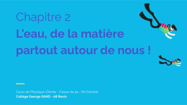 5e Chapitre 2 - L'eau, de la matière partout autour de nous ! | Genially