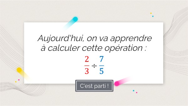 4e - Introduction + démonstration division fraction | Genially