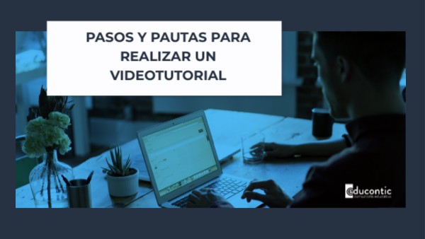 Pasos o pautas para realizar un videotutorial | Genially