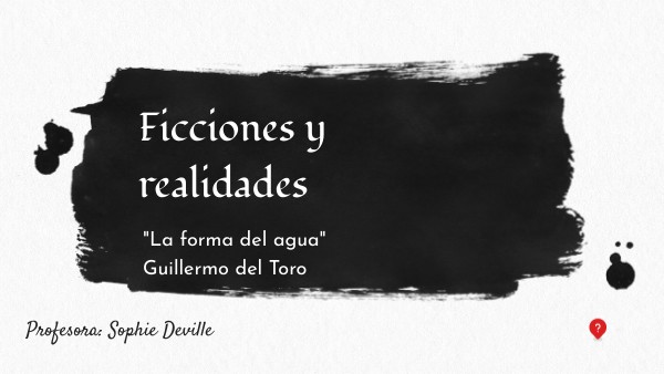 Ficciones y realidades _ "La forma del agua" de Guillermo del Toro | Genially