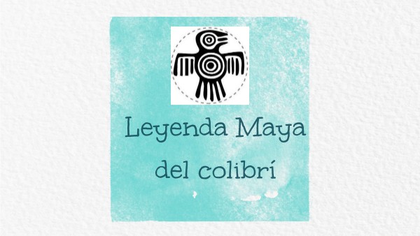 Leyenda Maya del Colibrí