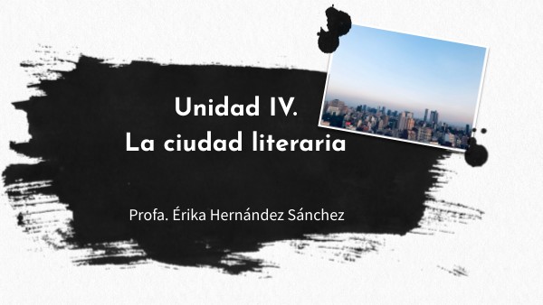 Unidad IV. La ciudad literaria | Genially
