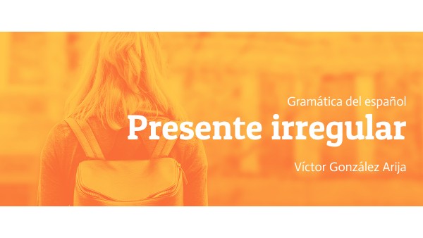 Presente irregular | Genially