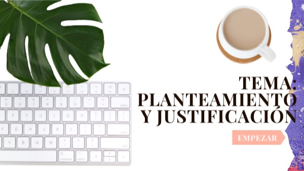 Planteamiento y justificación | Genially