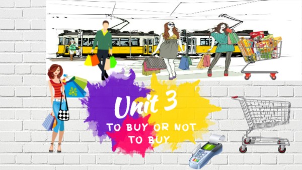Y10_UNIT 3_TO BUY OR NOT TO BUY | Genially