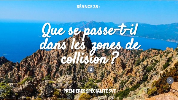 Séance 28 : que se passe-t-il dans les zones de collision ? | Genially