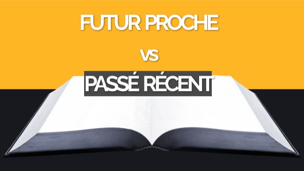 FUTUR PROCHE vs PASSÉ RÉCENT | Genially