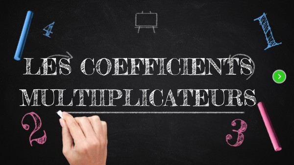 LES COEFFICIENTS MULTIPLICATEURS | Genially