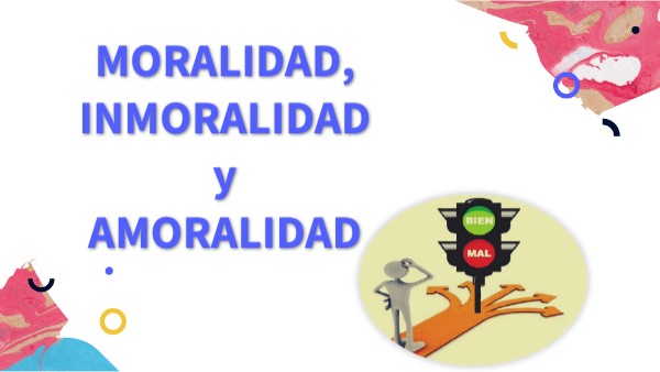 Moralidad, Inmoralidad y Amoralidad | Genially