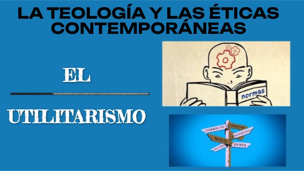 TELEOLOGÍA 1ero bgu UTILITARISMO | Genially
