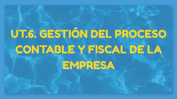 UT7. GESTIÓN DEL PROCESO CONTABLE Y FISCAL DE LA EMPRESA | Genially