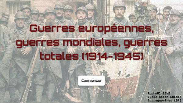 Guerres européennes, guerres mondiales, guerres totales (1914-1945) | Genially