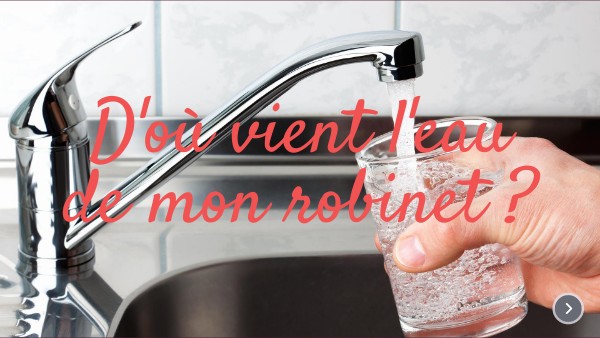 D'où vient l'eau du robinet | Genially