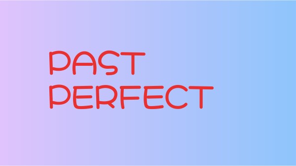 PAST PERFECT | Genially