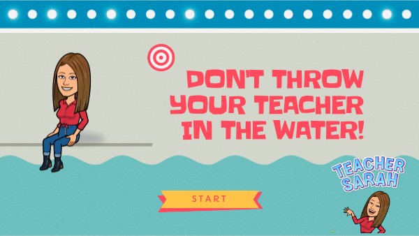 DON'T THROW YOUR TEACHER IN THE WATER(2ND LEVEL) | Genially