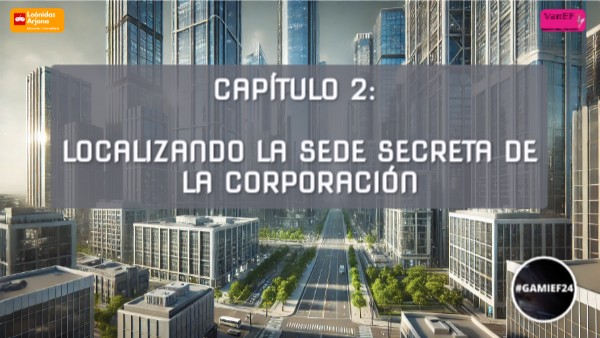 2024 CAPÍTULO 2: LOCALIZANDO LA SEDE SECRETA DE LA CORPORACIÓN | Genially