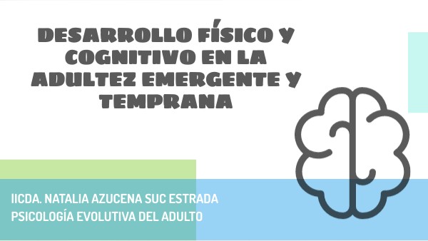 S-2 Desarrollo físico y cognitivo en la adultez emergente y temprana | Genially