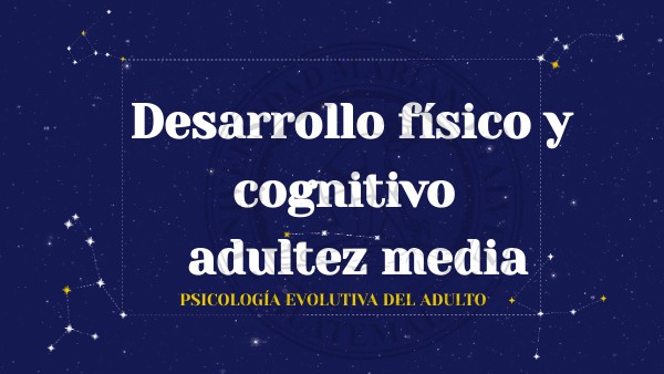 S-7 DESARROLLO FISICO Y COGNITIVO EN ADULTEZ MEDIA | Genially