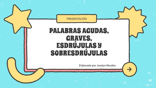 PALABRAS AGUDAS, GRAVES Y ESDRÚJULAS :) | Genially