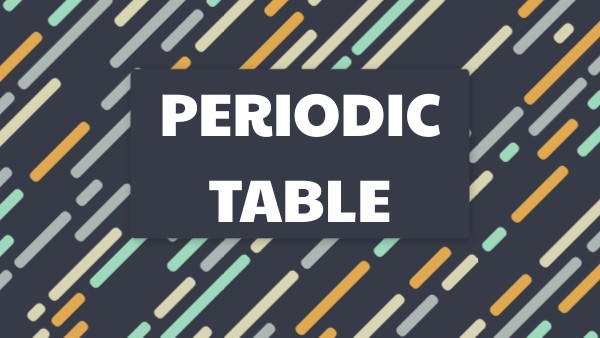 Periodic Table and Trends | Genially