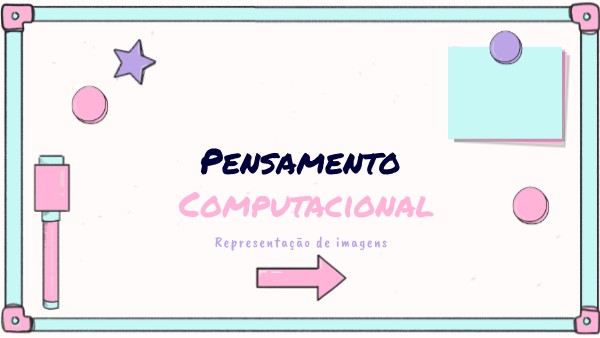 Pensamento computacional - representação de imagens_2CEB | Genially