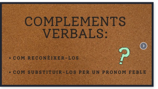 COMPLEMENTS VERBALS I PRONOMINALITZACIÓ | Genially