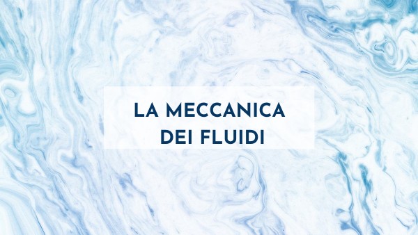 LA MECCANICA DEI FLUIDI | Genially