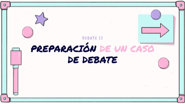 LA PREPARACIÓN DE UN CASO DE DEBATE | Genially