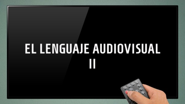 El lenguaje audiovisual II | Genially