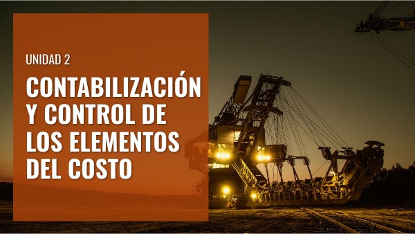 CEG - Unidad 2.- Contabilización y Control de los Elementos del Costo | Genially