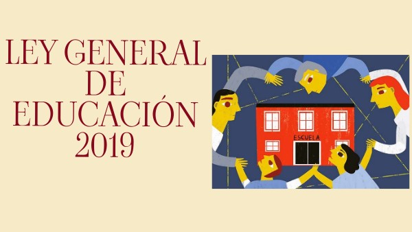 LEY GENERAL DE EDUCACION 2019 | Genially