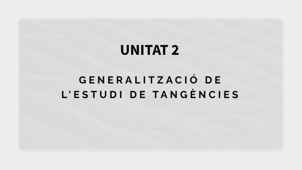 2 UNITAT. GENERALITZACIÓ DE L'ESTUDI DE TANGÈNCIES | Genially