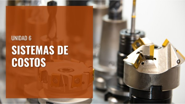 CEG - Unidad 6.- Sistemas de Costos | Genially