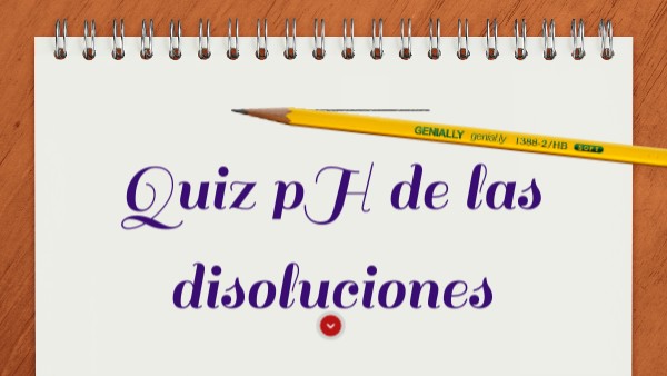 Quiz pH de las disoluciones | Genially