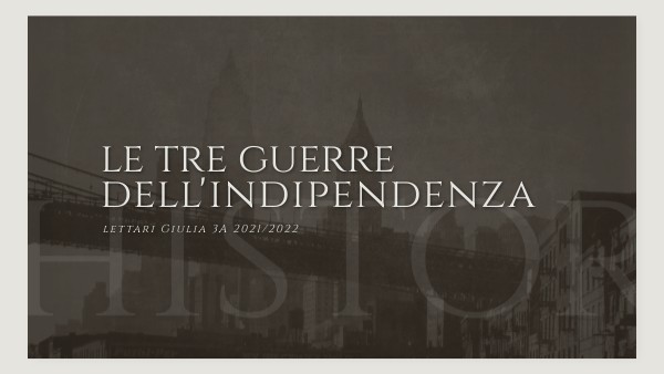 Le tre guerre dell'indipendenza | Genially