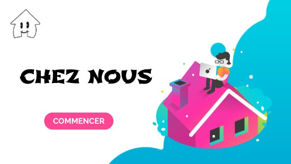 Chez nous | Genially