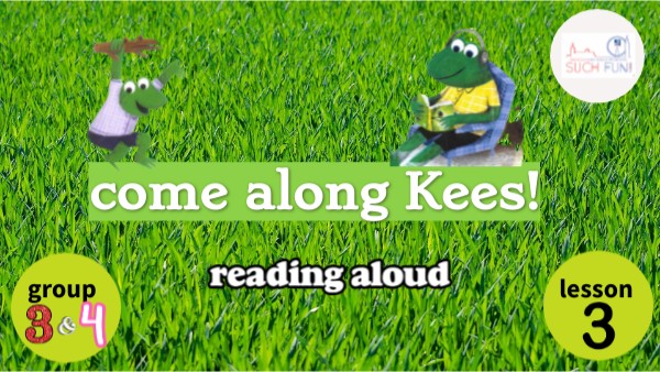 Gr 3-4 Reading Aloud, lesson 3: Come along, Kees | Genially