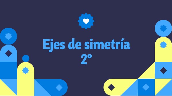 EJES DE SIMETRIA tema 1 | Genially