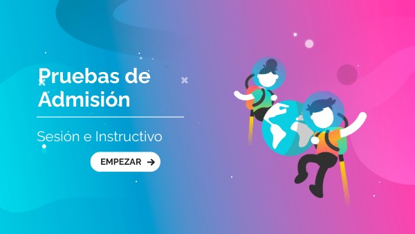 INSTRUCTIVO - PRUEBAS DE ADMISIÓN | Genially