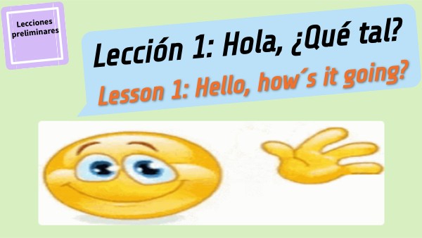 Lección 1: Hola, ¿Qué tal? (Lesson 1: Hi, How do you do?)