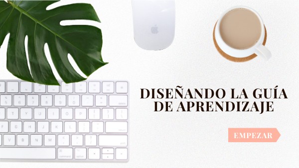 DISEÑANDO LA GUÍA DE APRENDIZAJE | Genially
