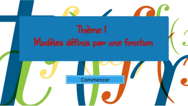 Tale Maths complémentaires thème 1 MODELES DEFINIS PAR UNE FONCTION | Genially