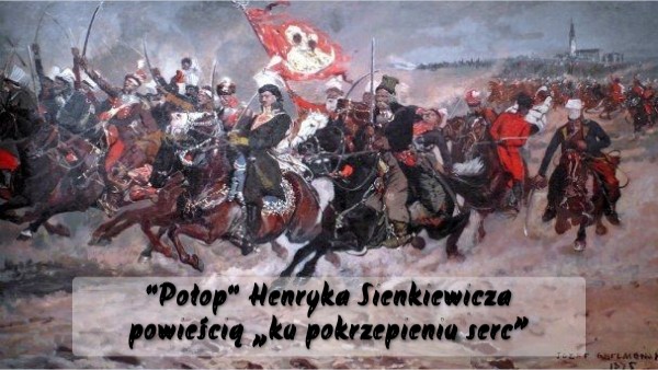 ''Potop'' Sienkiewicza powieścią „ku pokrzepieniu serc” | Genially