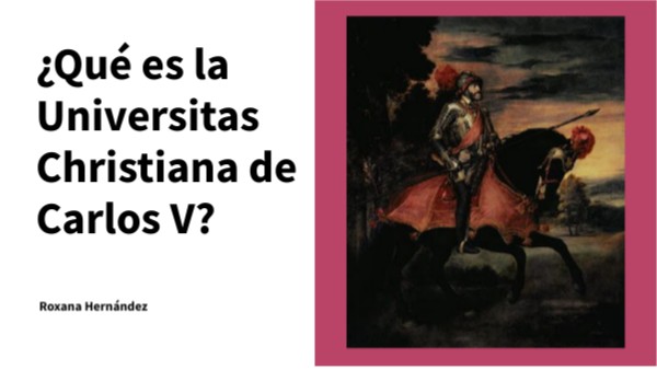 La Universitas Christiana de Carlos V | Genially