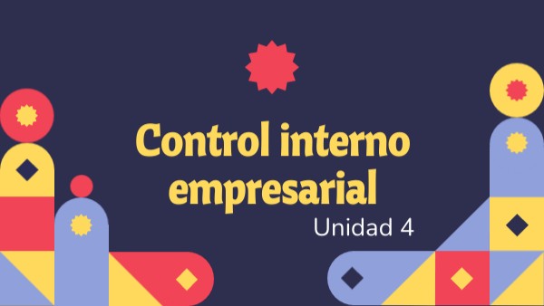Unidad 4 control interno empresarial | Genially
