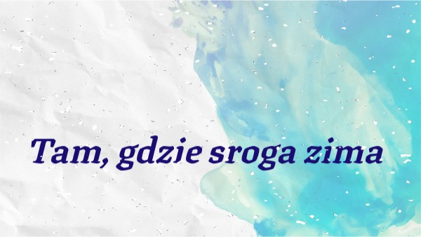 II.87.Tam gdzie sroga zima EO 2 | Genially