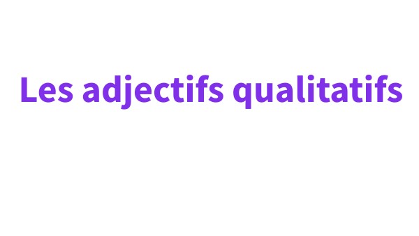 ADJECTIFS QUALITATIFS | Genially