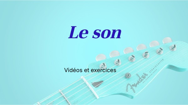 vidéos + EXERCICES sur le son | Genially