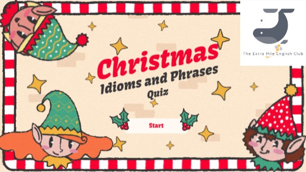 Christmas Idioms and Phrases Quiz - The Extra Mile English Club | Genially